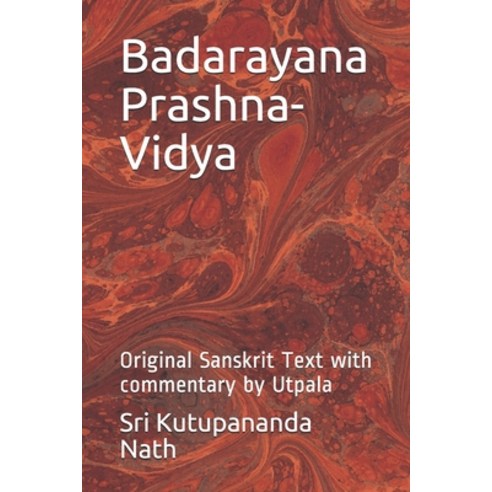 Badarayana Prashna-Vidya: Original Sanskrit Text with commentary by ...
