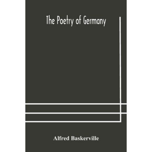 The poetry of Germany; consisting of selections from upwards of seventy ...