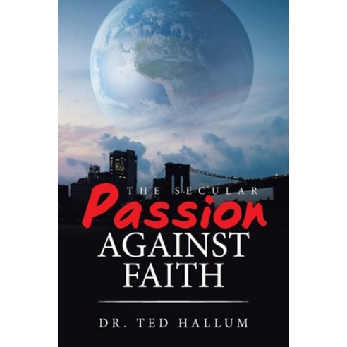 The Secular Passion Against Faith Paperback, Xlibris Us, English ...