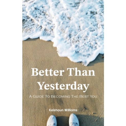 Better Than Yesterday: A Guide To Becoming The Best You Paperback ...