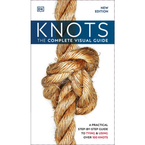 Knots: The Complete Visual Guide Paperback, DK Publishing (Dorling Kindersley)