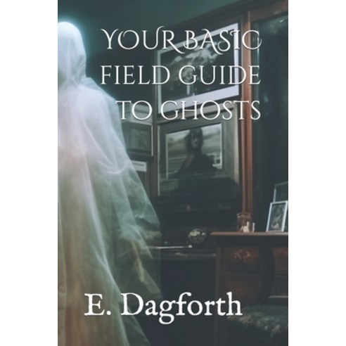 (영문도서) Your Basic Field Guide to Ghosts Paperback, Independently Published, Eng