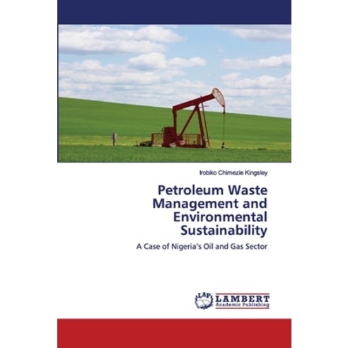 Petroleum Waste Management and Environmental Sustainability Paperback, LAP Lambert Academic ...