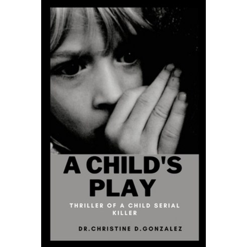 (영문도서) A Child''s play: Thriller of a child serial killer Paperback ...