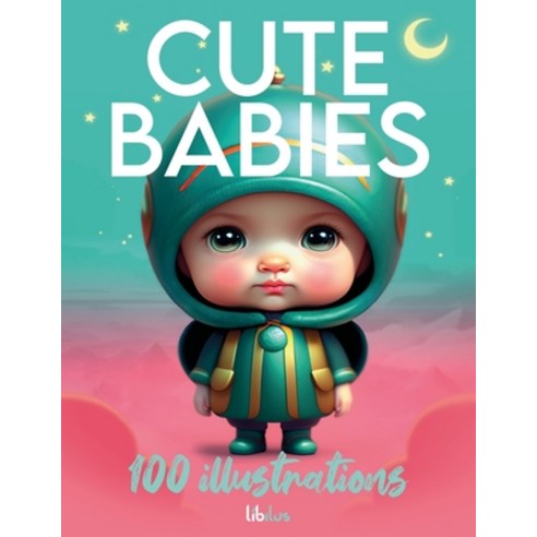(영문도서) Cute babies: 100 illustrations Paperback, Independently ...