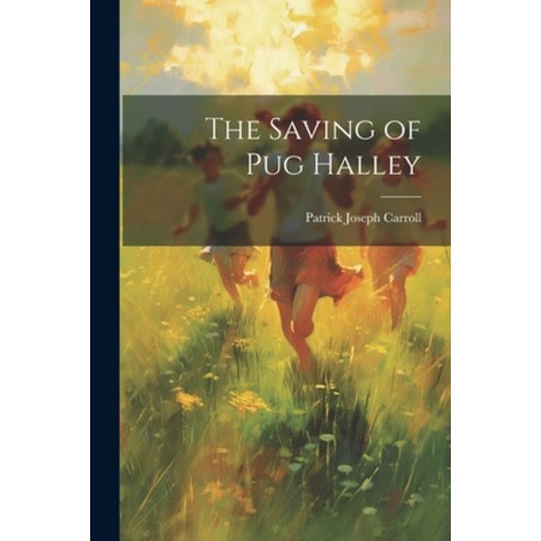 (영문도서) The Saving of Pug Halley Paperback, Legare Street Press, English ...