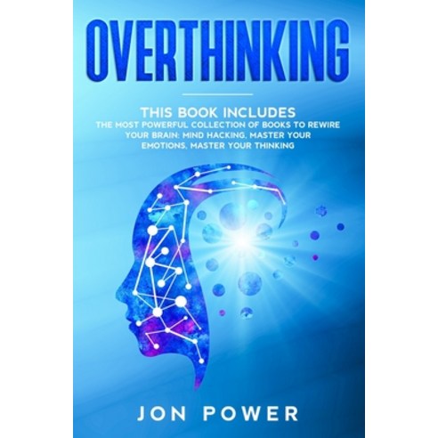 Overthinking: 3 Books in 1. The Most powerful Collection of Books to Rewire You