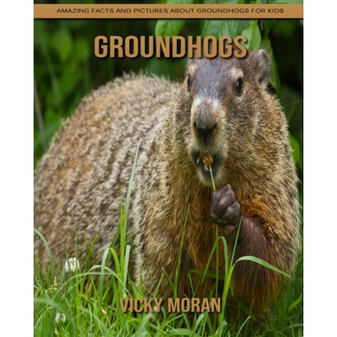 Groundhogs: Amazing Facts and Pictures about Groundhogs for Kids ...