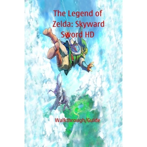(영문도서) The Legend of Zelda: Skyward Sword HD Walkthrough/Guide Wiki: Beginners'