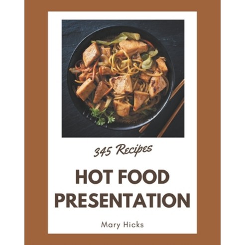 345 Hot Food Presentation Recipes: The Best Hot Food Presentation ...