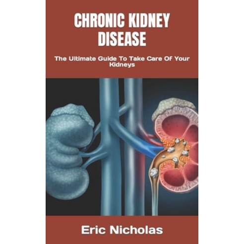 (영문도서) Chronic Kidney Disease: The Ultimate Guide To Take Care Of Your ...