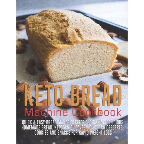 Keto Bread machine Cookbook: Quick & Easy Bread Maker Recipes for ...