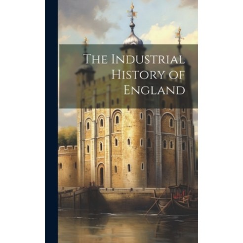 (영문도서) The Industrial History of England Hardcover, Legare Street Press ...