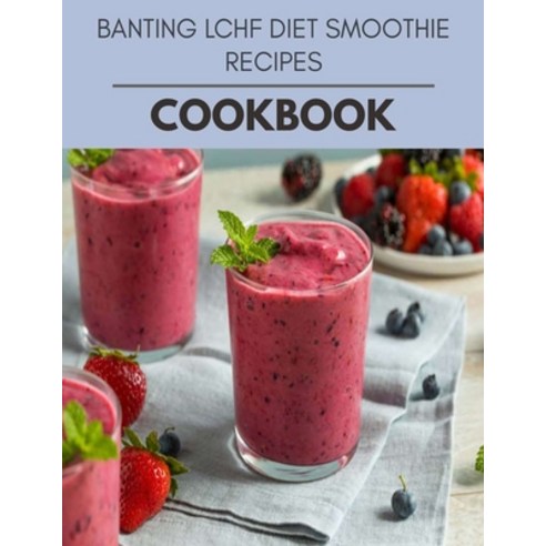Banting Lchf Diet Smoothie Recipes Cookbook: Weekly Plans and Recipes ...