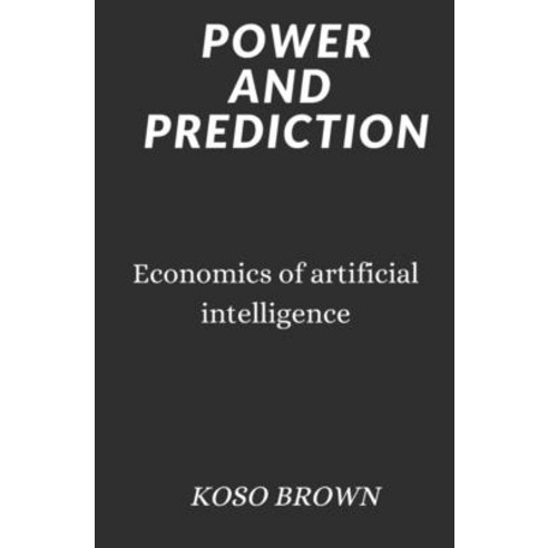 (영문도서) Power and Prediction: Economics of artificial intelligence ...