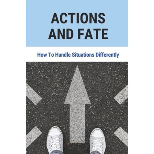 (영문도서) Actions And Fate: How To Handle Situations Differently: The ...