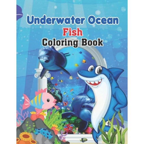 Underwater Ocean Fish Coloring Books: The world of sea creatures ...