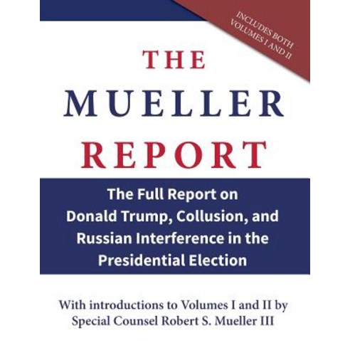 The Mueller Report The Full Report on Donald Trump Collusion and Russian Interference in the ...