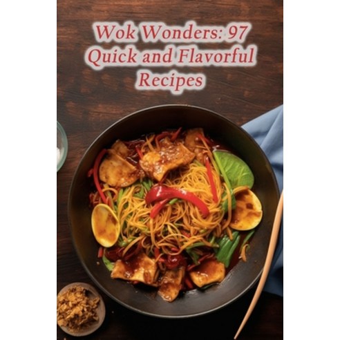 (영문도서) Wok Wonders: 97 Quick and Flavorful Recipes Paperback ...