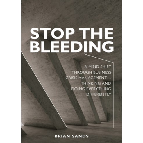 Stop the Bleeding: A mind shift through business crisis management... Thinking