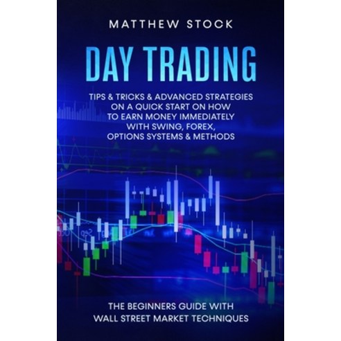 Day Trading: the Beginners Guide With Wall Street Market Techniques ...