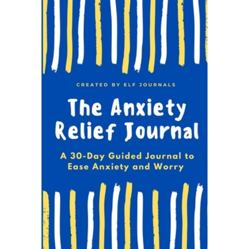 The Anxiety Relief Journal: A 30-Day Guided Journal to Ease Anxiety and ...