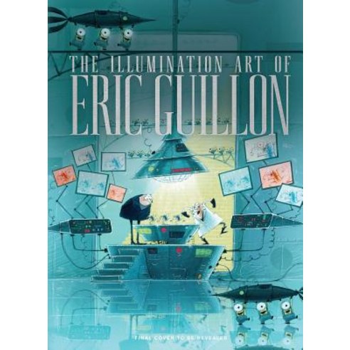 The Art of Eric Guillon: From the Making of Despicable Me to Minions ...