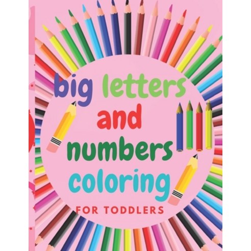 big letters and numbers coloring for toddlers: My First big letters and ...