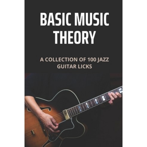 (영문도서) Basic Music Theory: A Collection Of 100 Jazz Guitar Licks ...
