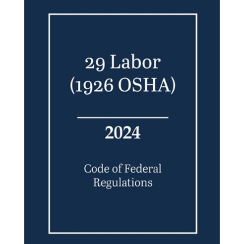 (영문도서) 29 Labor (1926 OSHA) - Code of Federal Regulations 2024 ...