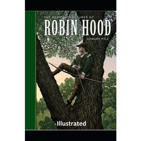 The Merry Adventures of Robin Hood Illustrated Paperback, Independently Publish