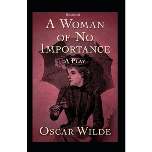 A Woman of No Importance Illustrated Paperback, Independently Published ...