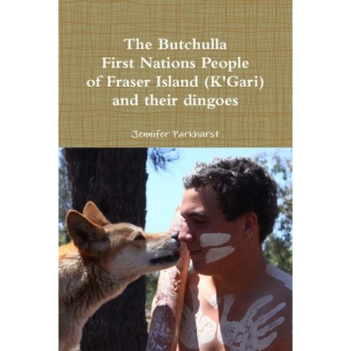 The Butchulla First Nations People of Fraser Island (K''Gari) And their ...