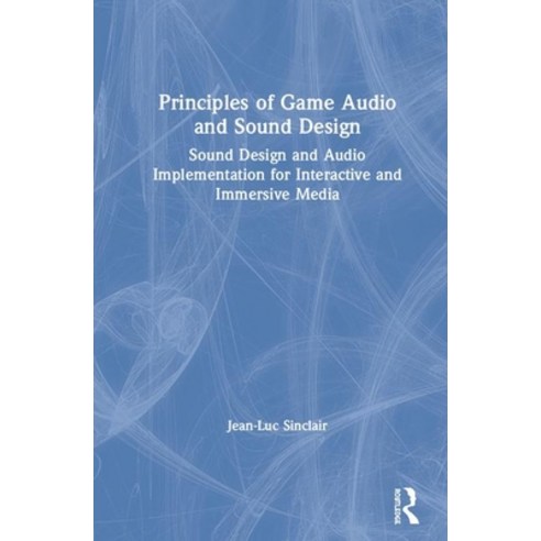 Principles of Game Audio and Sound Design: Sound Design and Audio ...