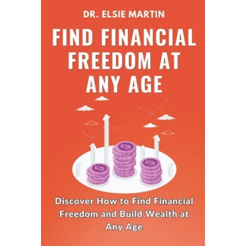(영문도서) Find Financial Freedom at Any Age: Discover How to Find ...