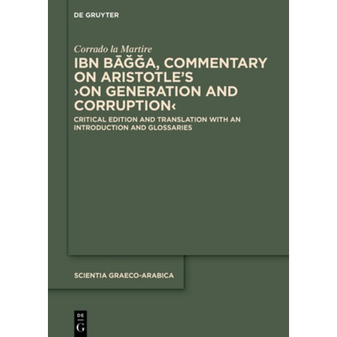 Ibn Bāğğa Commentary on Aristotle''s >on Generation and Corrupti