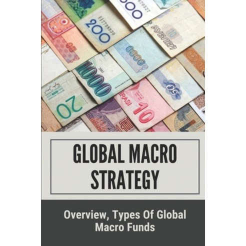 (영문도서) Global Macro Strategy: Overview Types Of Global Macro Funds ...
