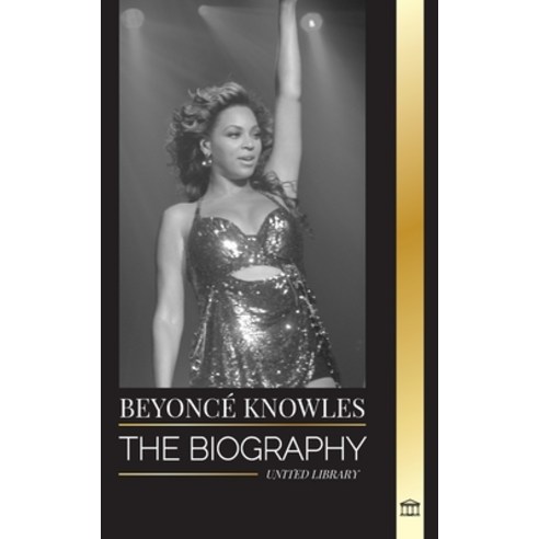 (영문도서) Beyoncé Knowles: The Biography of an American R&B superstar her successf