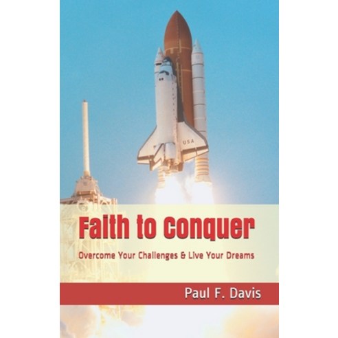 Faith to Conquer: Overcome Your Challenges & Live Your Dreams Paperback ...