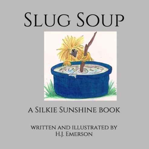 Slug Soup: a Silkie Sunshine book Paperback, Independently Published ...