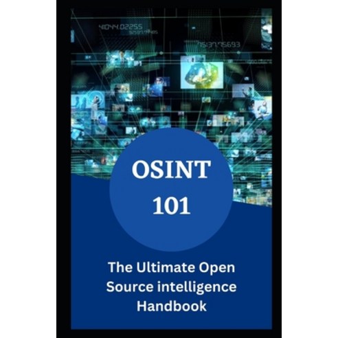 (영문도서) Osint 101: The Ultimate Open Source intelligence Handbook ...