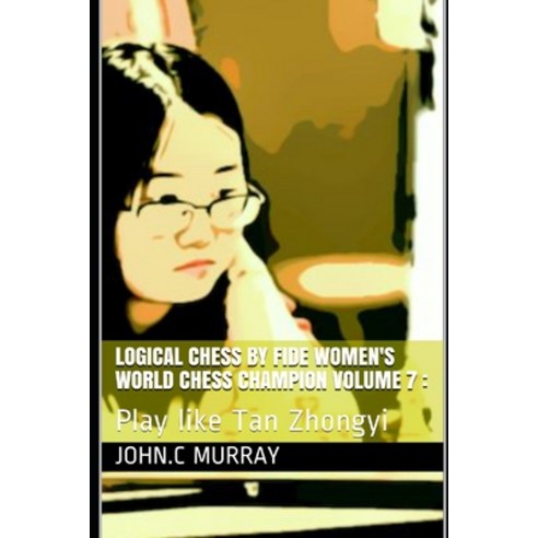 Logical Chess by Fide Women''s World Chess Champion volume 7: : Play ...