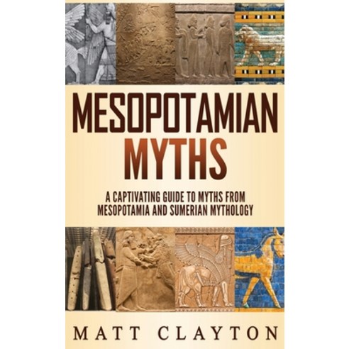 Mesopotamian Myths: A Captivating Guide to Myths from Mesopotamia and ...