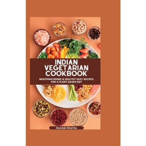 (영문도서) Indian Vegetarian Cookbook: Mouthwatering & Healthy easy Recipes ...