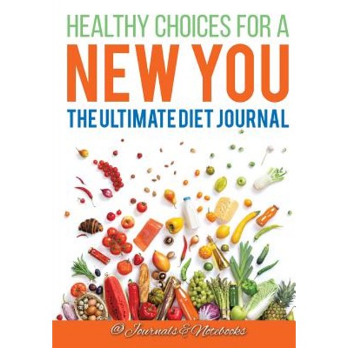 Healthy Choices for a New You: The Ultimate Diet Journal Paperback ...