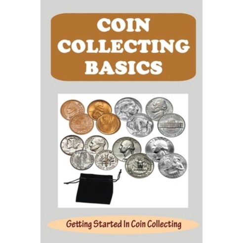 (영문도서) Coin Collecting Basics: Getting Started In Coin Collecting ...