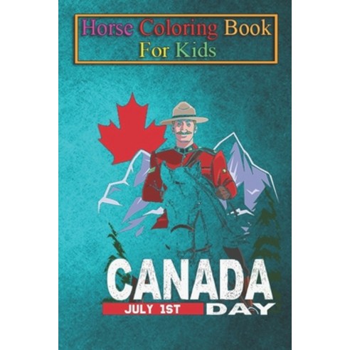 Horse Coloring Book For Kids: Mountie Canadian Horse Canada Day Animal ...
