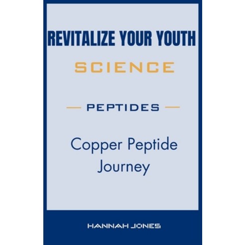 (영문도서) Revitalize Your Youth: Copper Peptide Journey Paperback ...