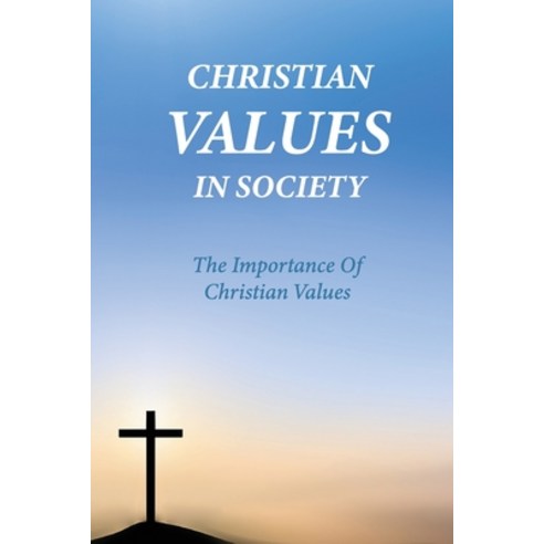 (영문도서) Christian Values In Society: The Importance Of Christian Values ...