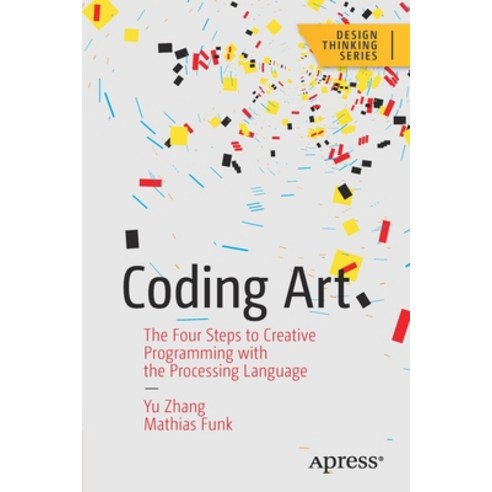 Coding Art: The Four Steps to Creative Programming with the Processing Language